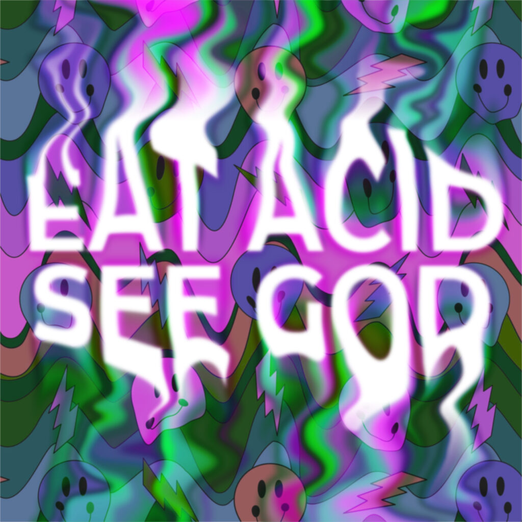Eat Acid, See God - MAD91MAD91
